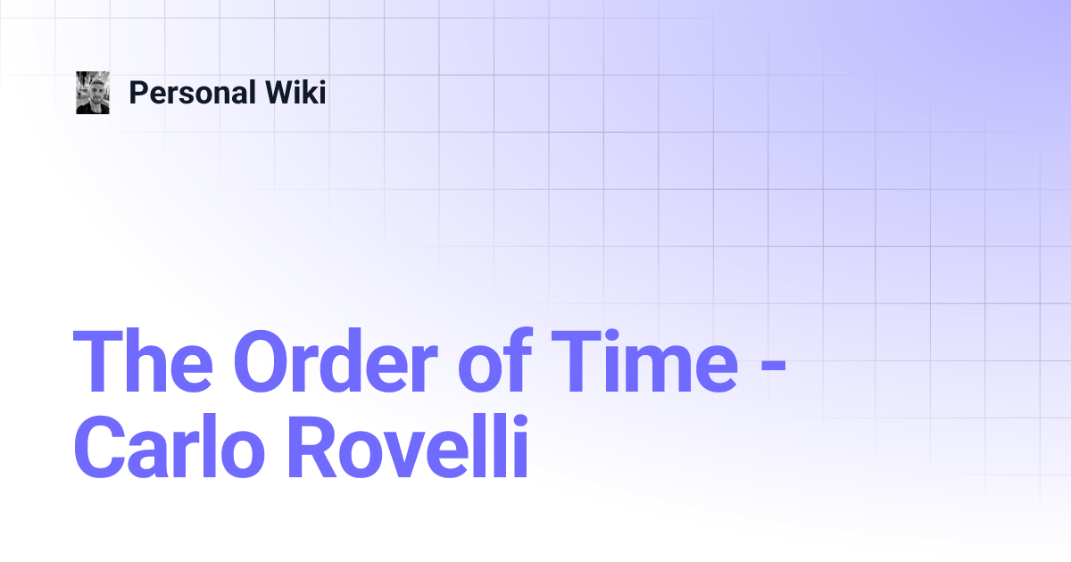 The Order of Time - Carlo Rovelli | Personal Wiki
