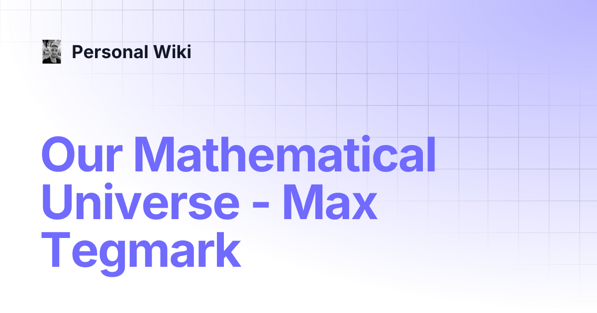 Our Mathematical Universe - Max Tegmark | Personal Wiki