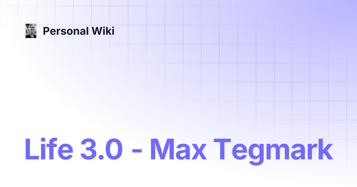 Life 3.0 - Max Tegmark | Personal Wiki