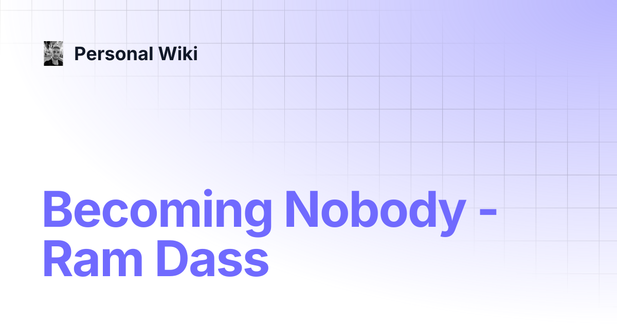 Becoming Nobody - Ram Dass | Personal Wiki