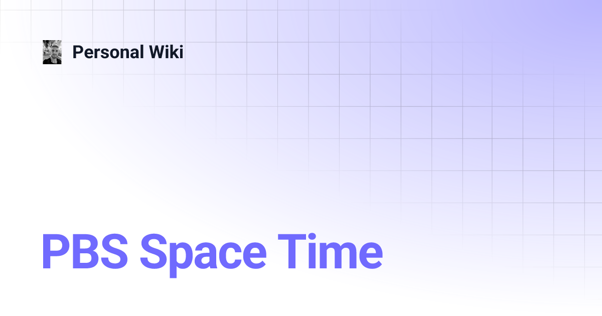 PBS Space Time | Personal Wiki