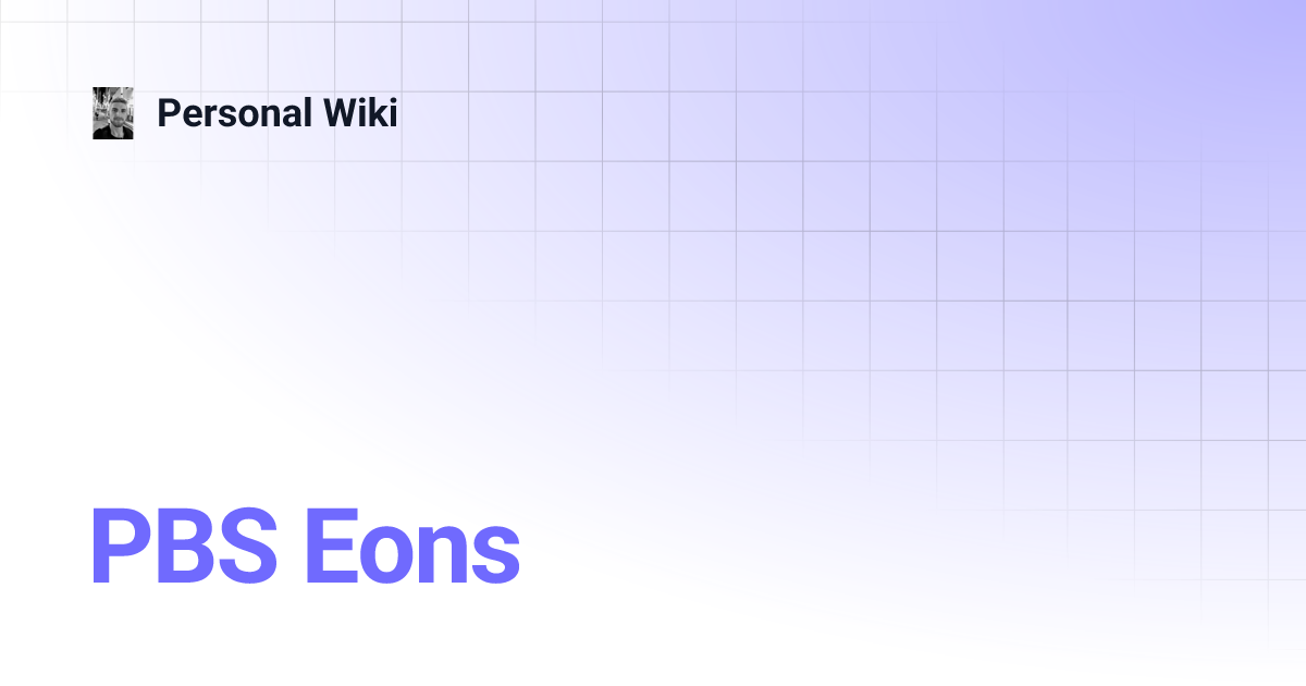 PBS Eons | Personal Wiki